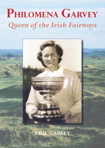 Philomena Garvey : Queen of the Irish Fairways by Paul Garvey (2010, Trade Paperback) for sale ...