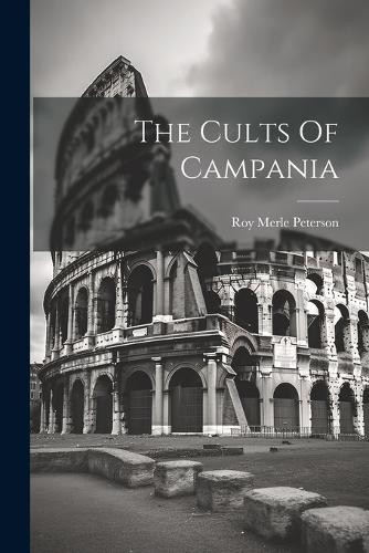 Roy Merle Peterson The Cults Of Campania (Poche) | eBay