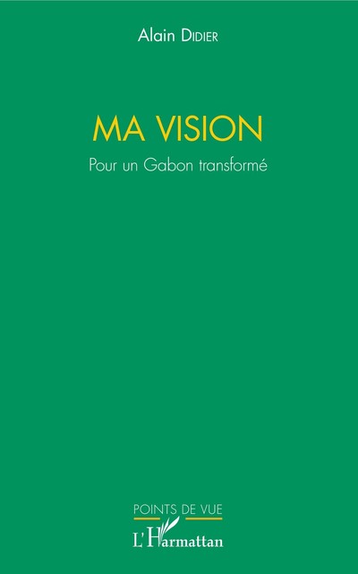 Ma Vision. Pour Un Gabon Transformé von Alain (Gabon) Didier (2020 ...