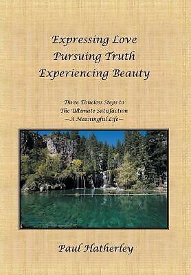 Expressing Love--Pursuing Truth--Experiencing Beauty: Timeless St ...