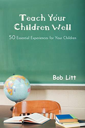 Teach Your Children Well: 50 Essential Experiences for Your Children ...