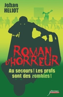 Roman d'horreur : Au secours! Les profs sont des zombies!, Johan Heliot ...