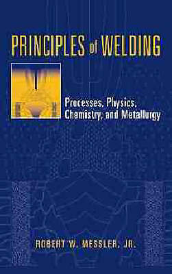 Principles of Welding: Processes, Physics, Chemistry, and Metallurgy by ...