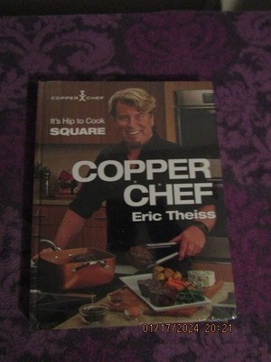 Copper Chef Cookbook Hardcover Eric Theiss It's Hip to be Square Brand ...