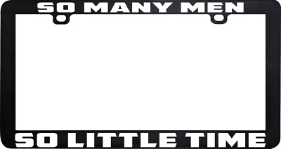 SO MANY MEN SO LITTLE TIME FUNNY HUMOR LICENSE PLATE FRAME HOLDER | eBay