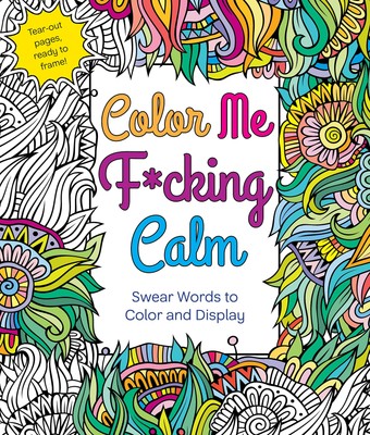 Color Me F*cking Calm: Swear Words to Color and Display | eBay