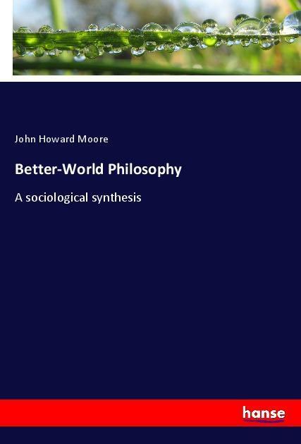 Better-World Philosophy von John Howard Moore (2018, Taschenbuch ...