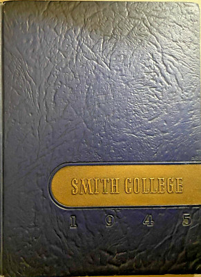 SMITH COLLEGE - CLASSES OF 1945 AND 1946A YEARBOOK, NORTHHAMTON, MASS ...