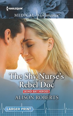 The Shy Nurse's Rebel Doc (Bondi Bay Heroes, 1) - Roberts, Alison ...