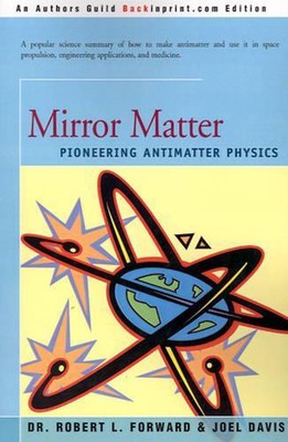 Mirror Matter: Pioneering Antimatter Physics by Robert Forward (English ...