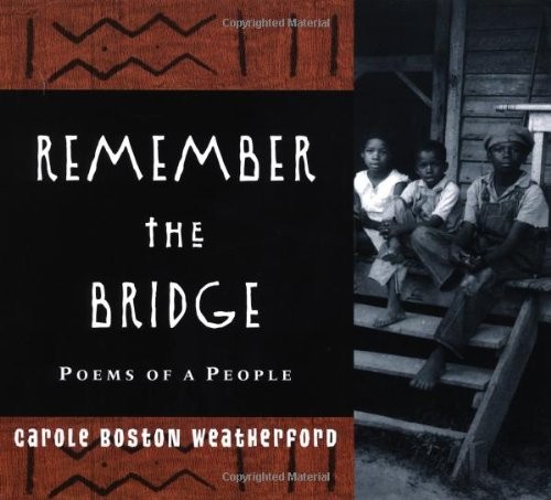 REMEMBER THE BRIDGE: POEMS OF A PEOPLE By Carole Boston Weatherford ...