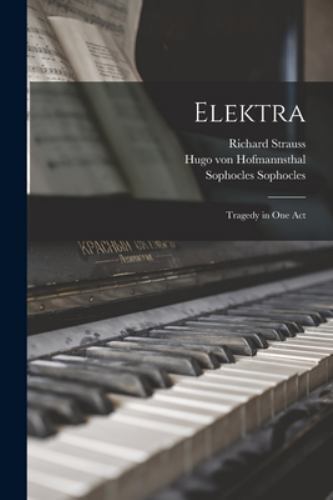 Elektra : Tragedy in One Act by Richard Strauss, Hugo Von Hofmannsthal ...