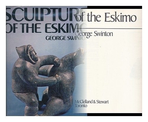 SWINTON, GEORGE Sculpture of the Eskimo [By] George Swinton 1972 First ...