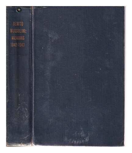 MUSSOLINI, BENITO (1883-1945) Benito Mussolini: Memoirs/ 1942-1943 ...