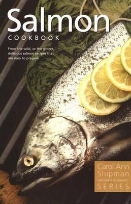 Salmon Cookbook: Nature's Gourmet Series by Carol Ann Shipman (English ...