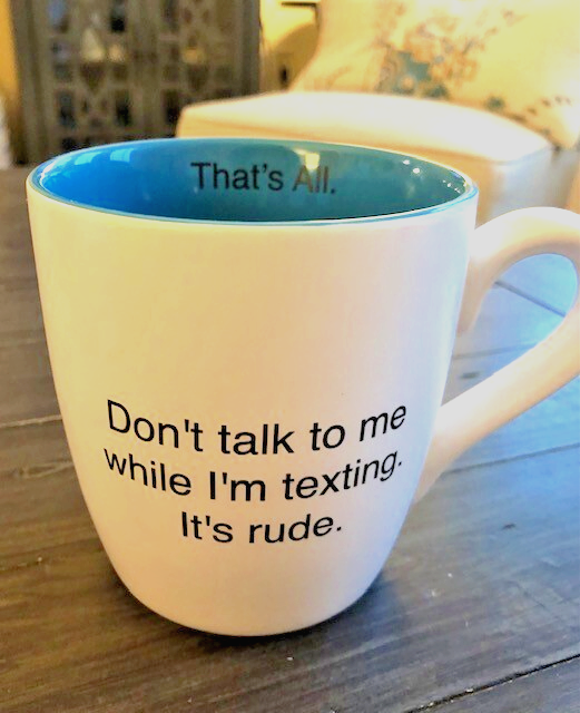 'Don't Talk to Me While I'm Texting. It's rude.' Mug- "That's All ...