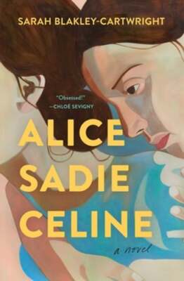 Alice Sadie Celine by Sarah Blakley-Cartwright: Used 9781668021590| eBay