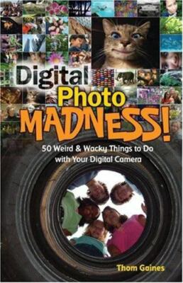 Digital Photo Madness!: 50 Weird & Wacky Thi- 1579906249, Gaines ...