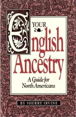 Your English Ancestry : A Guide for North Americans by Sherry Irvine ...