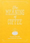 The Meaning of Coffee: A Book About Life, Love & the Love of Cof | eBay