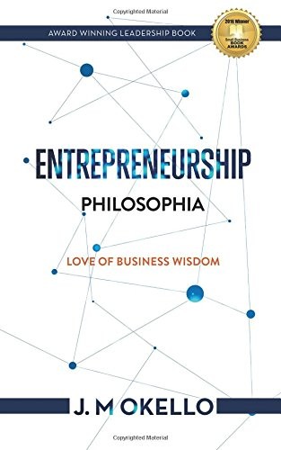 ENTREPRENEURSHIP PHILOSOPHIA: LOVE OF BUSINESS WISDOM By Joshua Okello ...