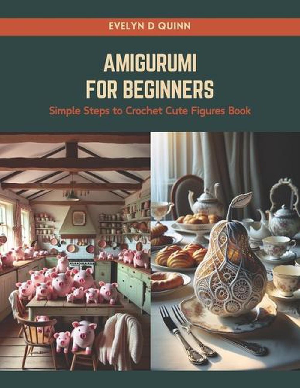 Amigurumi For Beginners Simple Steps To Crochet Cute Figures Book By amigurumi-for-beginners-simple-steps-to-crochet-cute-figures-book-by