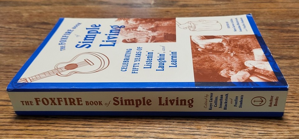Foxfire Ser.: The Foxfire Book of Simple Living : Celebrating Fifty ...