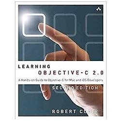 Learning Ser.: Learning Objective-C 2. 0 : A Hands-On Guide to ...