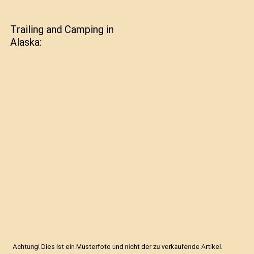 Trailing and Camping in Alaska, Addison Monroe Powell | eBay