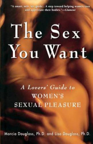 The Sex You Want A Lovers Guide To Womens Sexu 9781569244951