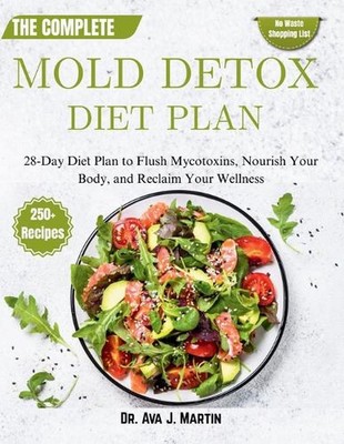 The Complete Mold Detox Diet Plan: 28-Day Diet Plan to Flush Mycotoxins ...