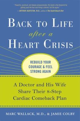 Back to Life After a Heart Crisis: An 8-Step Cardiac Comeback Plan ...