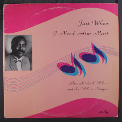 REV. MICHAEL WILSON & THE wilson SINGERS: just when i need him most NCR ...