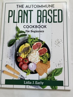 The Autoimmune Plant Based Cookbook For Beginners | eBay