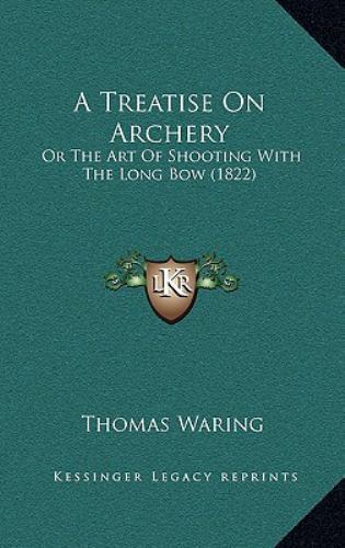 Treatise on Archery : Or the Art of Shooting with the Long Bow (1822 ...