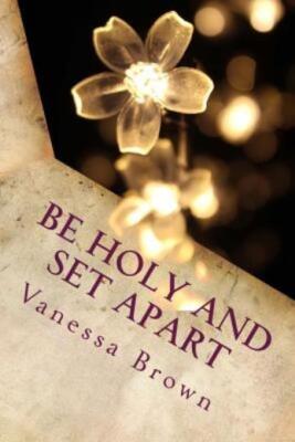 Be Holy And Set Apart: A 40 Day Devotional Designed To Help Your Faith ...
