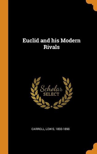 Euclid and his Modern Rivals by Carroll Lewis 1832-1898 (English ...