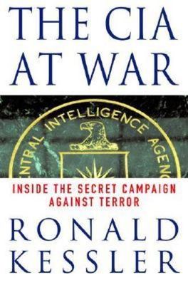 The CIA at War: Inside the Secret Campaign Against Terror by Kessler ...