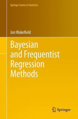 Bayesian and Frequentist Regression Methods by Wakefield, Jon ...