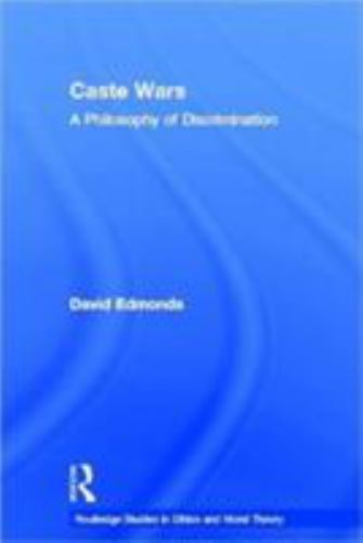 Routledge Studies in Ethics and Moral Theory Ser.: Caste Wars : A ...