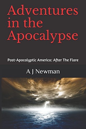 ADVENTURES IN THE APOCALYPSE: POST-APOCALYPTIC AMERICA: By A J Newman ...