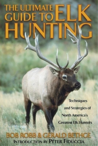 Bob Robb Gerald Bethge Ultimate Guide to Elk Hunting (Poche ...