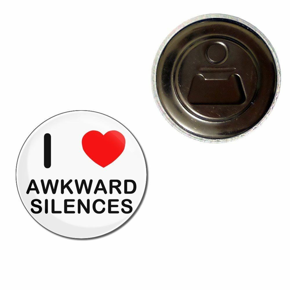 I Love Awkward Silences - 55mm Fridge Magnet Bottle Opener BadgeBeast ...