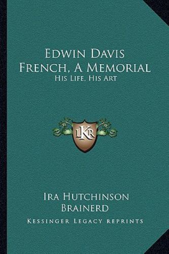 Edwin Davis French, a Memorial : His Life, His Art by Ira Hutchinson ...