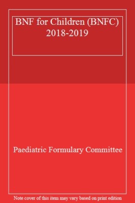 BNF for Children (BNFC) 2018-2019 By Paediatric Formulary Committee ...