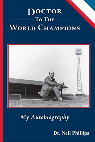 Doctor To The World Champions: My Autobiography By Neil Phillips ...