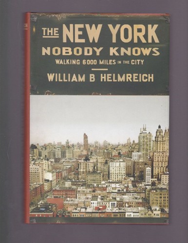 The New York Nobody Knows: Walking 6,000 Miles in the City William B. Helmreich 9780691144054| eBay