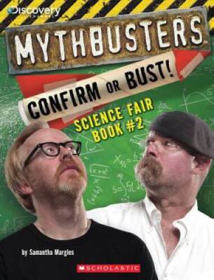 Mythbusters: Confirm or Bust Science Fair Book 2 (Mythbusters Sci ...