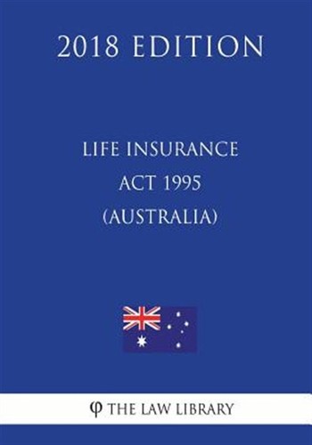 Life Insurance ACT 1995 (Australia) (2018 Edition) by The Law Library ...