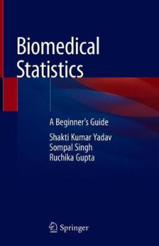 Biomedical Statistics: A Beginner's Guide by Yadav, Shakti Kumar ...